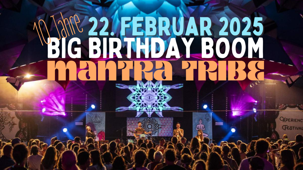 Mantra Tribe`s Birthday Boom – ACHTUNG: NEUER ORT UND BEGINN ... am 22. ...